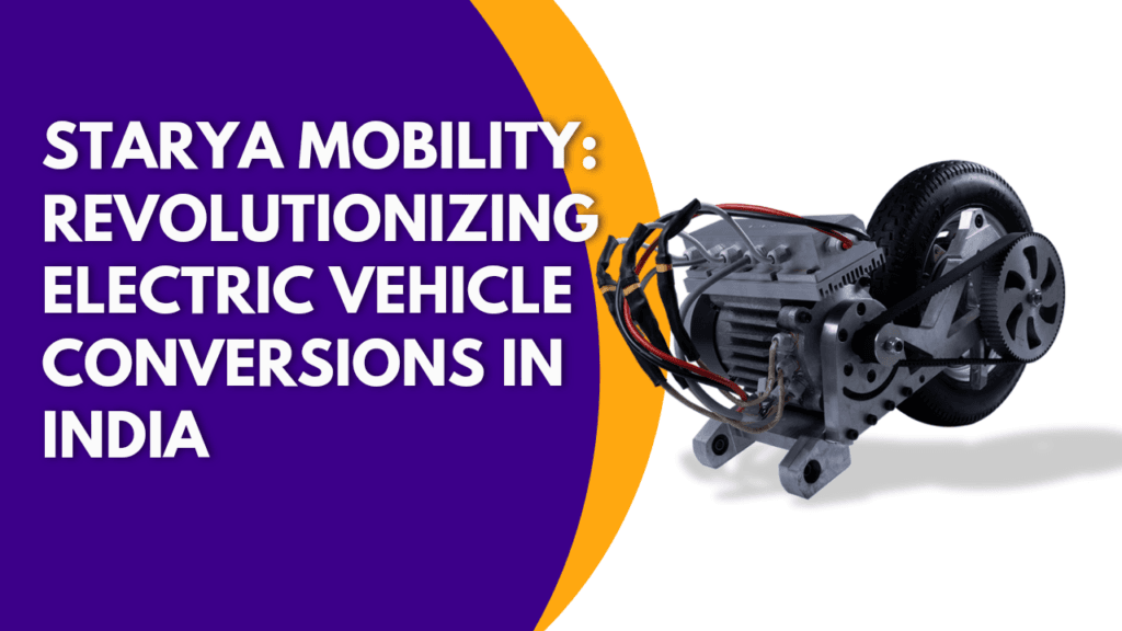 Starya Mobility: Revolutionizing Electric Vehicle Conversions in India ... Starya Mobility: Revolutionizing Electric Vehicle Conversions in India ...